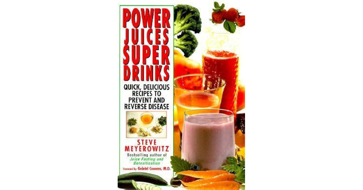 Power Juices, Super Drinks: Quick, Delicious Recipes to Prevent ...