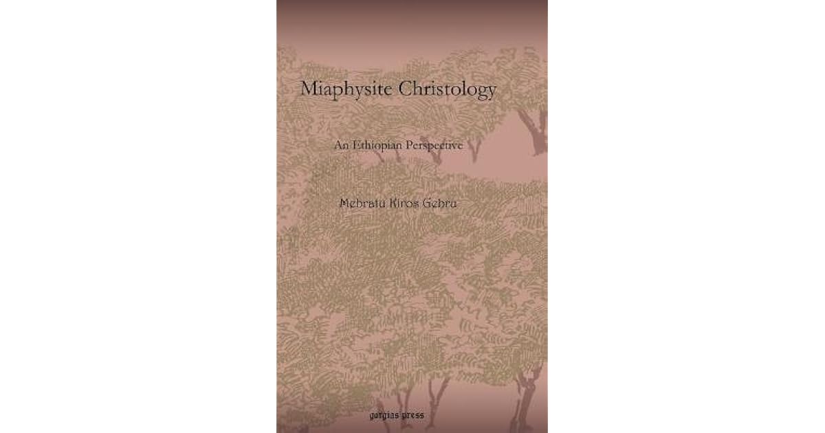 Miaphysite Christology by Mebratu Kiros Gebru