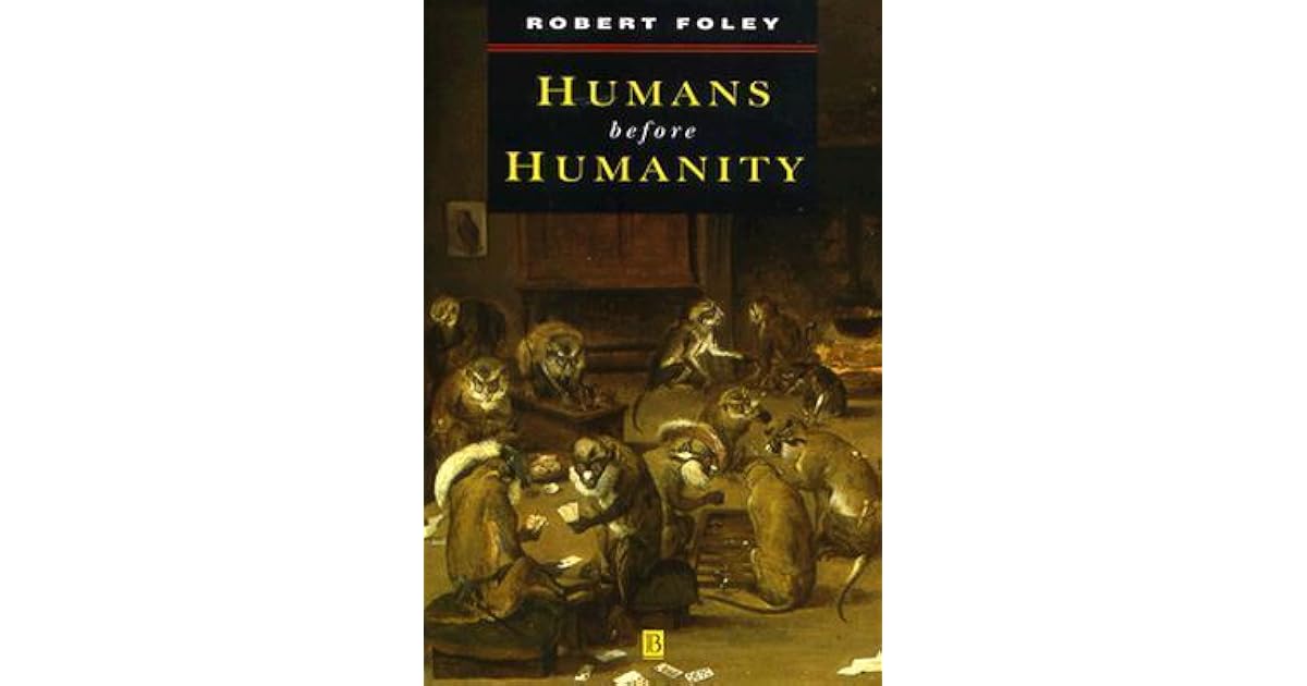 Humans Before Humanity by Robert A. Foley