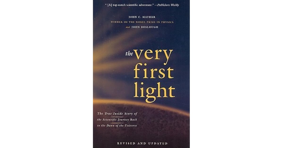 The Very First Light: The True Inside Story of the Scientific Journey ...