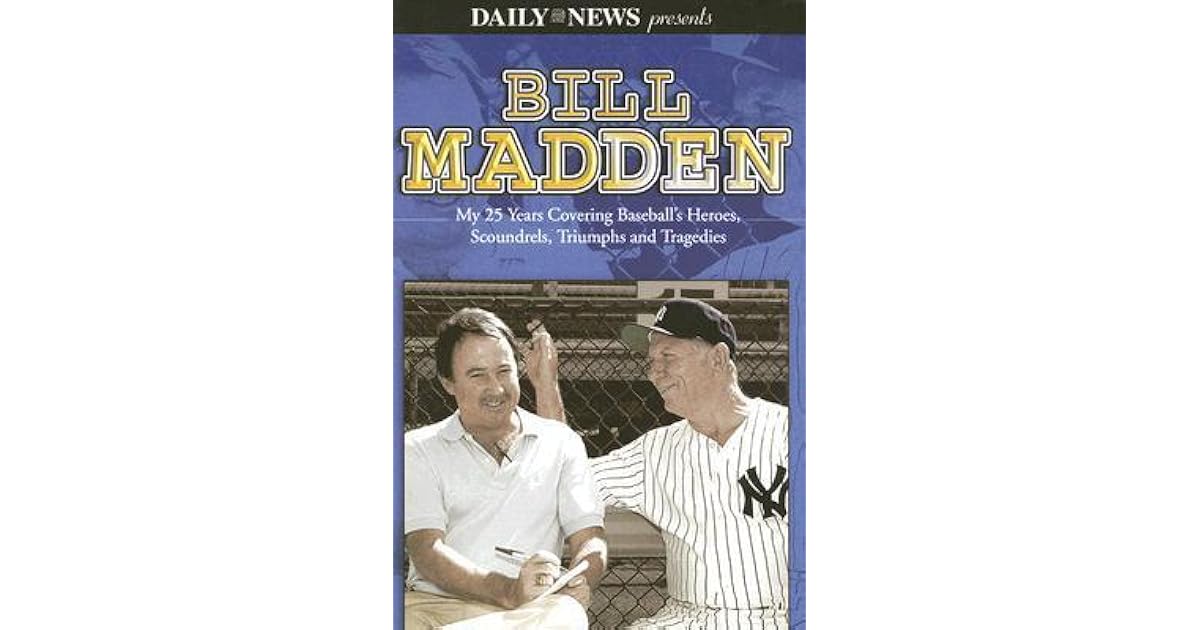 Bill Madden: My 25 Years Covering Baseball's Heroes, Scoundrels ...
