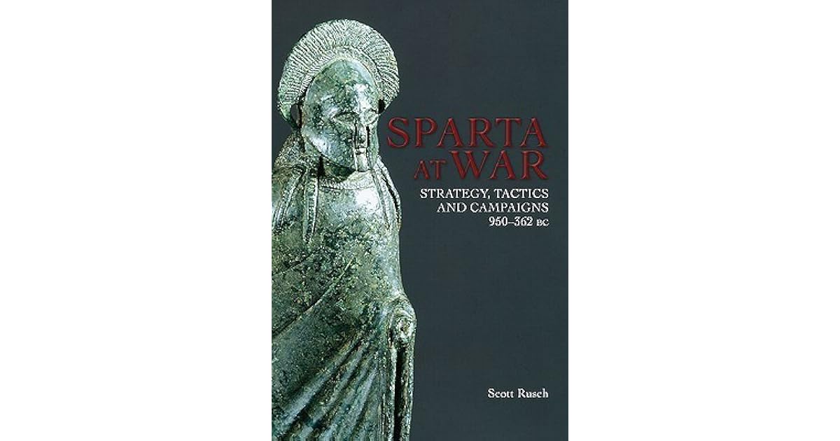 Sparta at War: Strategy, Tactics and Campaigns, 950 - 362 BC by Scott Rusch