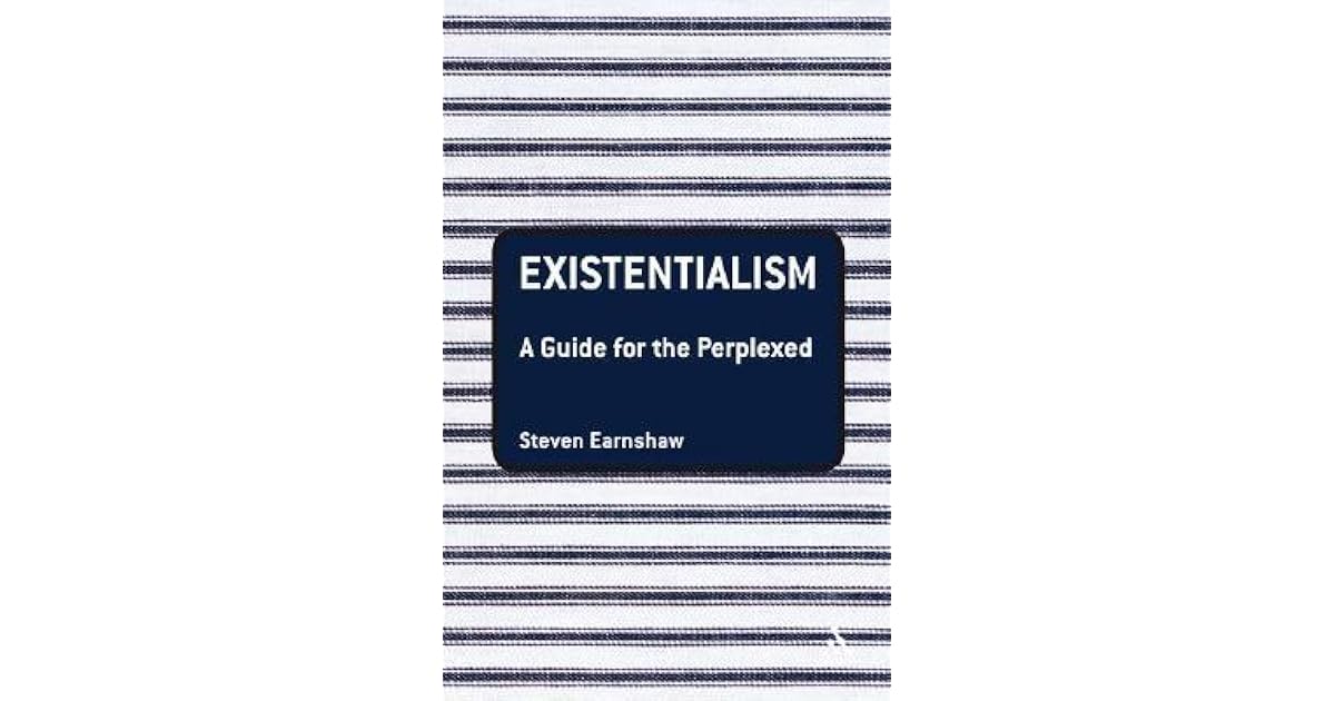 Existentialism: A Guide for the Perplexed by Steven Earnshaw