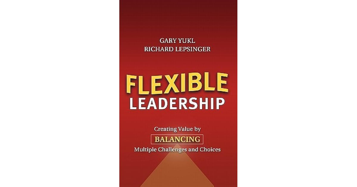 Flexible Leadership: Creating Value by Balancing Multiple Challenges ...