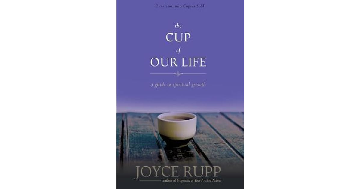 The Cup of Our Life: A Guide to Spiritual Growth by Joyce Rupp