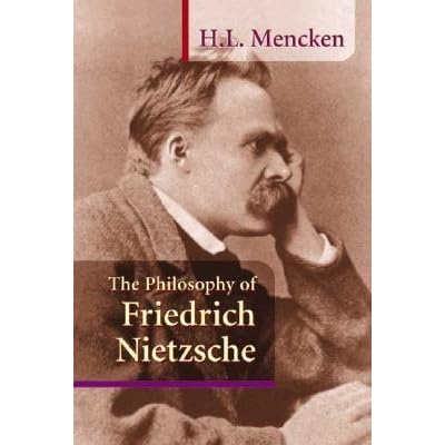 The Philosophy of Friedrich Nietzsche by H.L. Mencken — Reviews ...