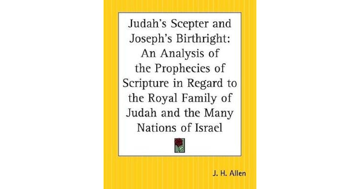 Judah's Scepter and Joseph's Birthright: An Analysis of the Prophecies ...
