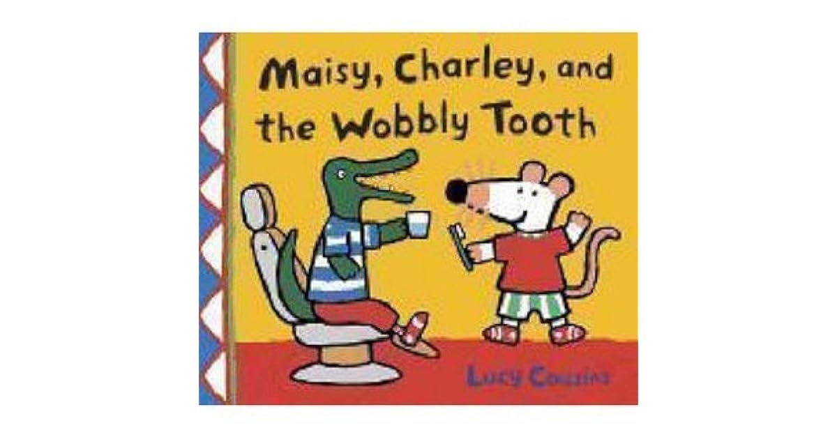 Maisy, Charley And The Wobbly Tooth by Lucy Cousins