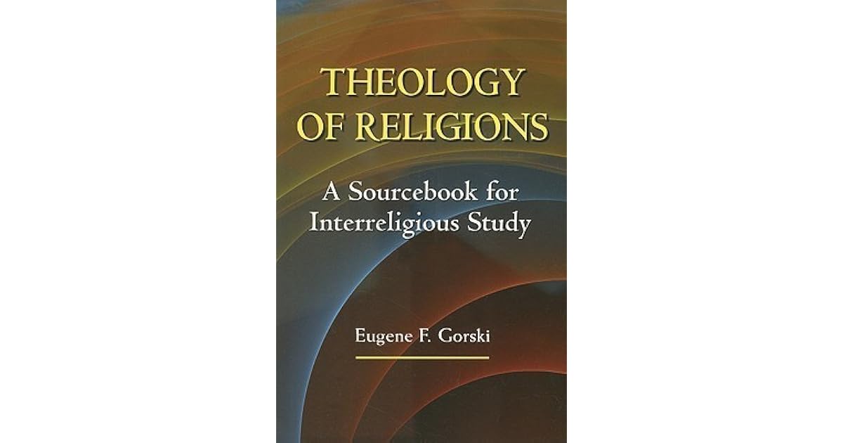 Theology of Religions: A Sourcebook for Interreligious Study by Eugene ...