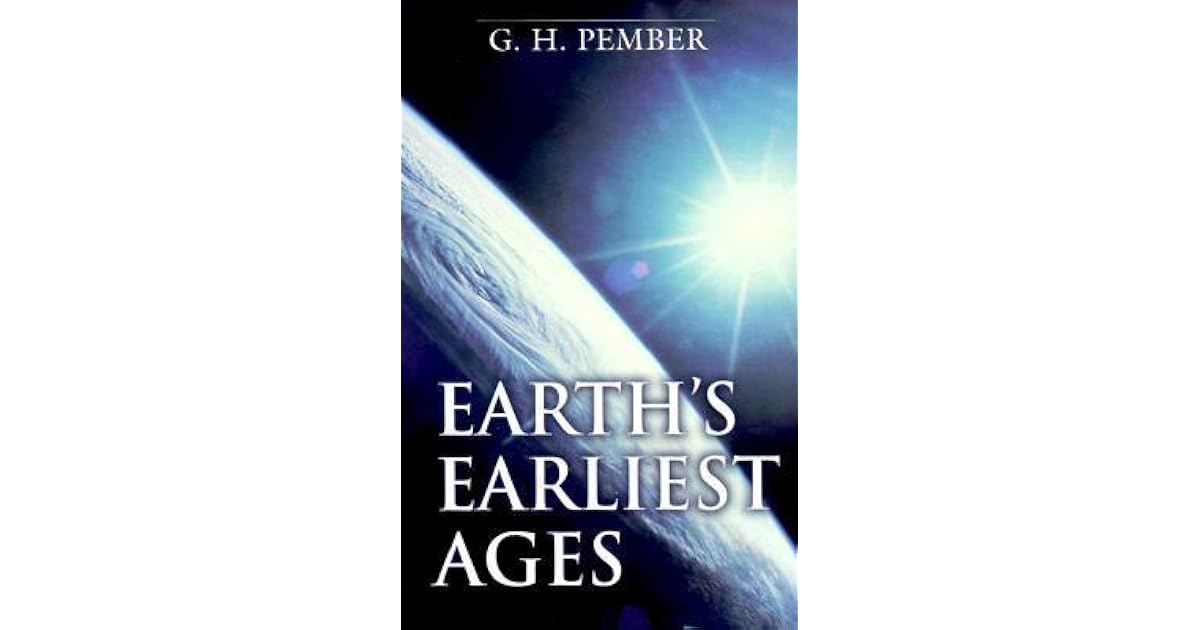 Earth's Earliest Ages by G.H. Pember