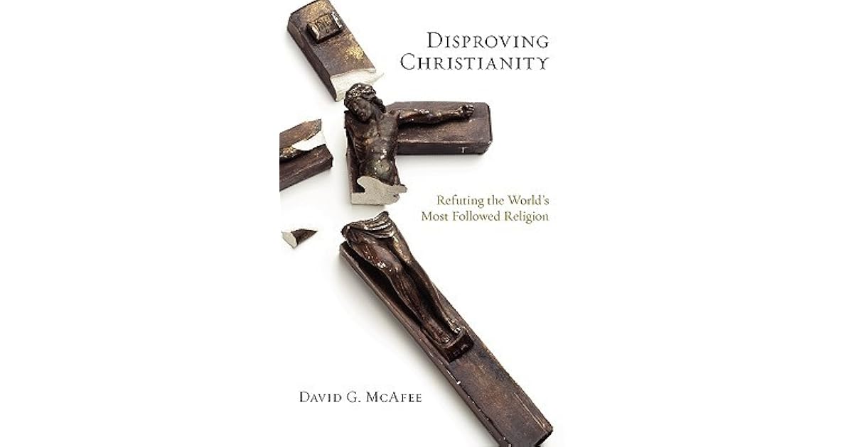 Disproving Christianity: Refuting the World's Most Followed Religion by ...