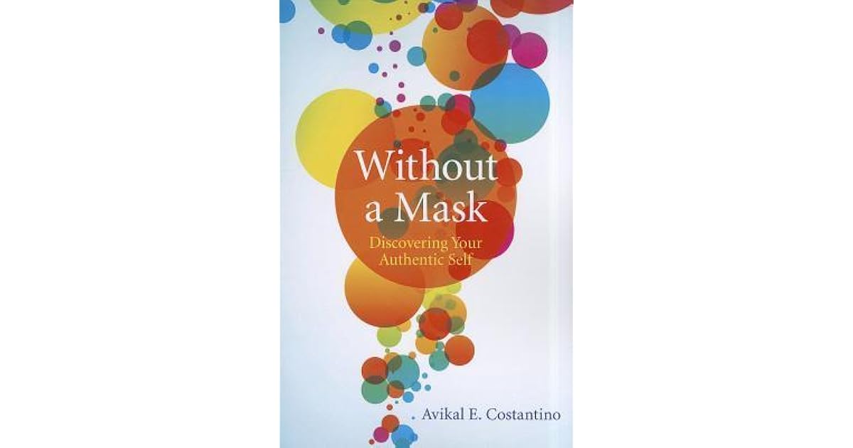 Without a Mask: Discovering Your Authentic Self by Avikal Costantino