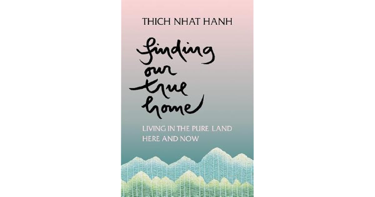 Finding Our True Home: Living in the Pure Land Here and Now by Thich ...