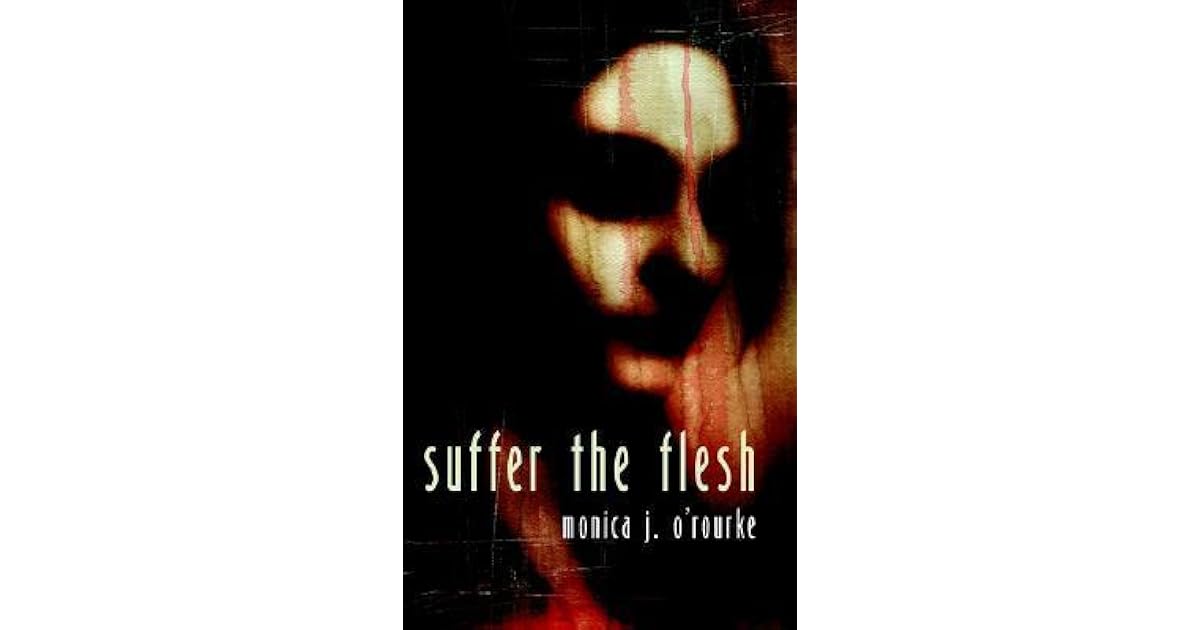 Suffer the Flesh by Monica J. O'Rourke