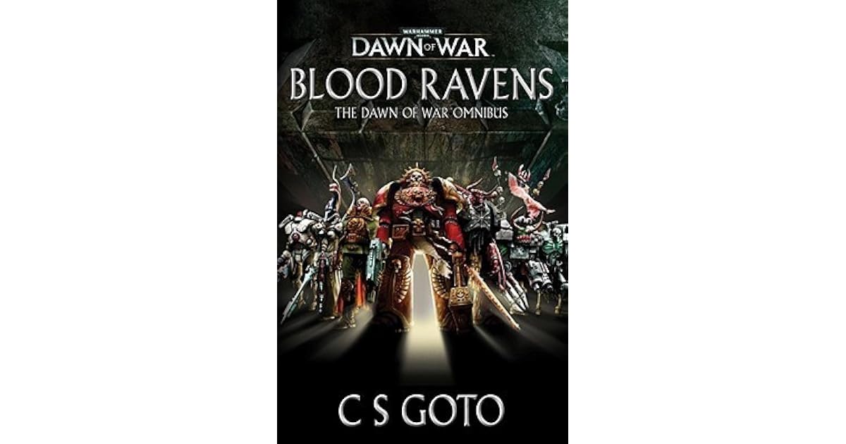 Blood Ravens: The Dawn of War Omnibus by C.S. Goto