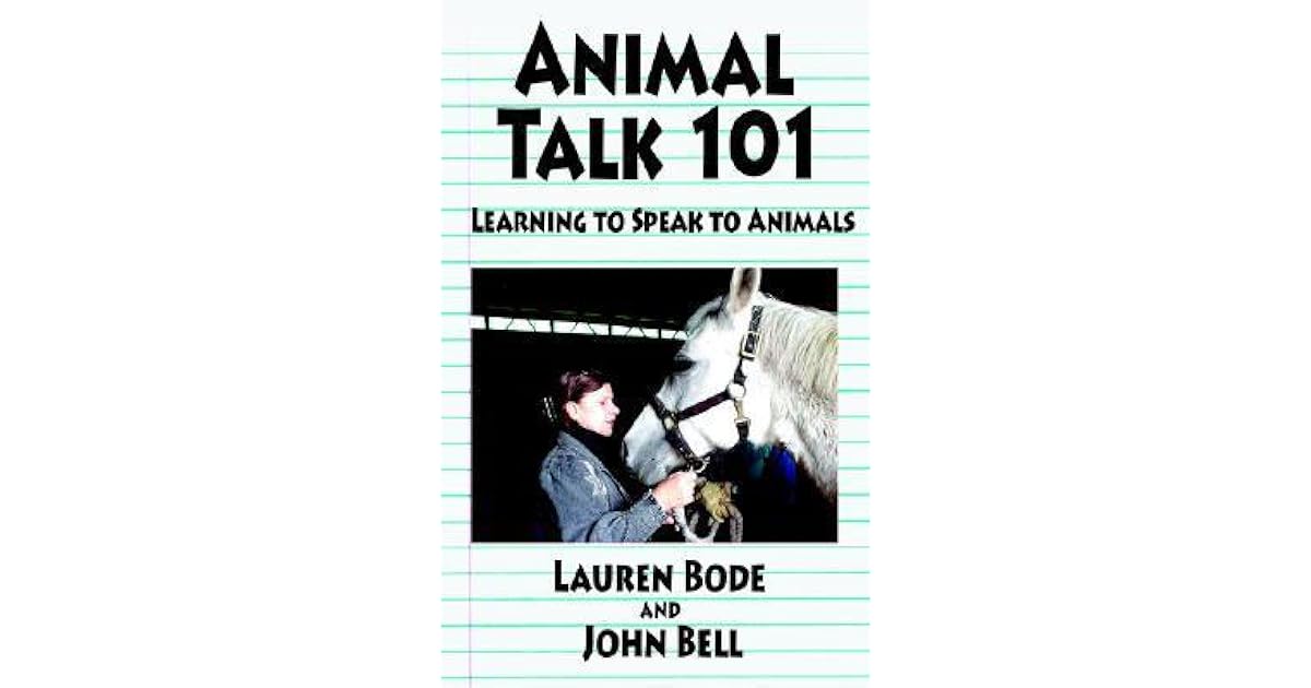 Animal Talk 101: Learning to Speak to Animals by Lauren Bode