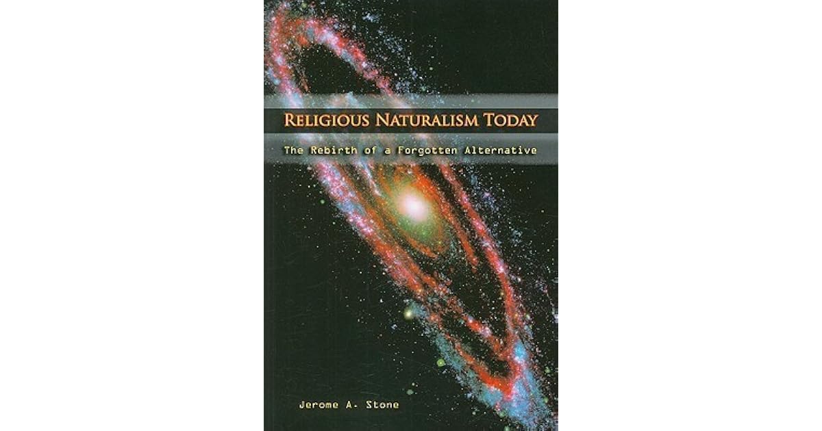 Religious Naturalism Today: The Rebirth of a Forgotten Alternative by ...