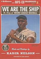 We are the Ship: The Story of Negro League Baseball by Kadir Nelson