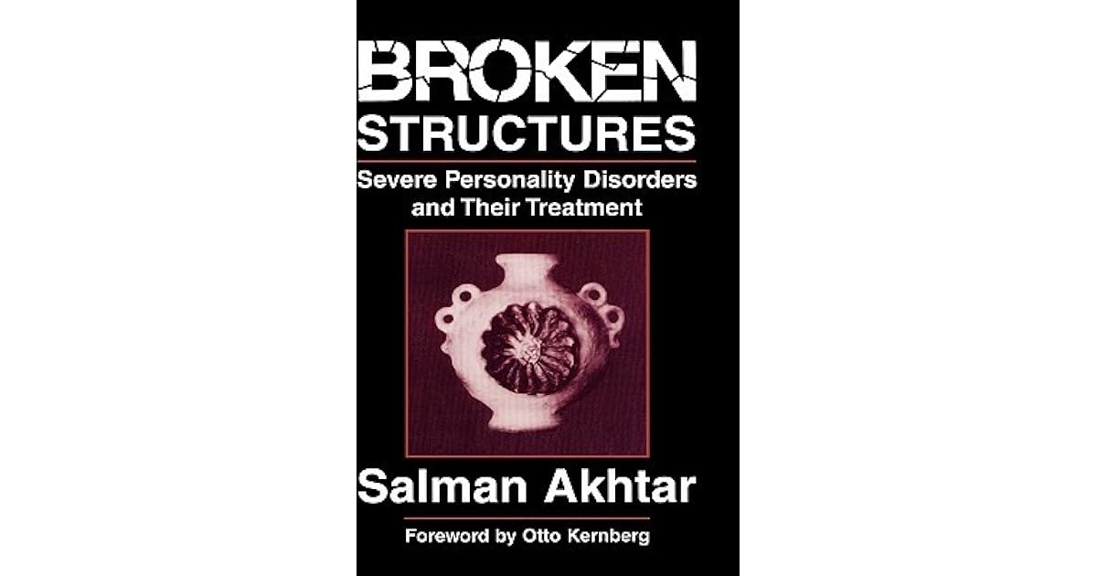 Broken Structures: Severe Personality Disorders and Their Treatment by ...