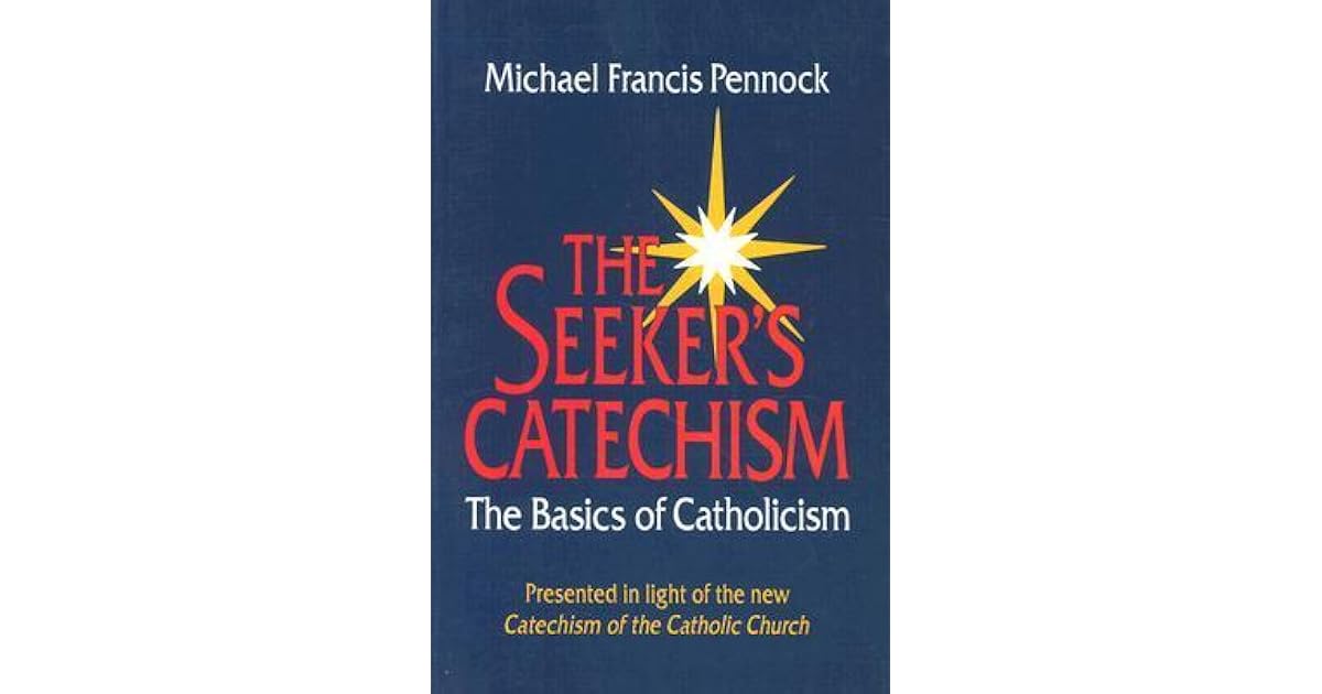 The Seeker's Catechism: The Basics of Catholicism by Michael Francis ...