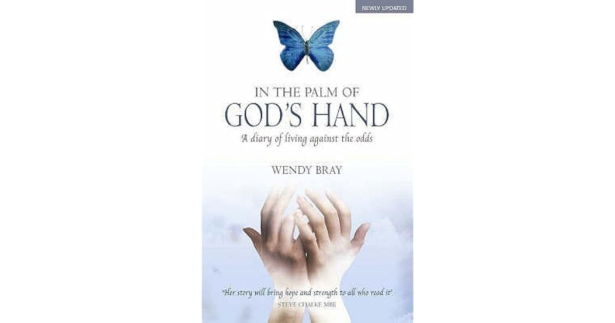 In The Palm Of God's Hand: A Diary Of Living Against The Odds by Wendy Bray