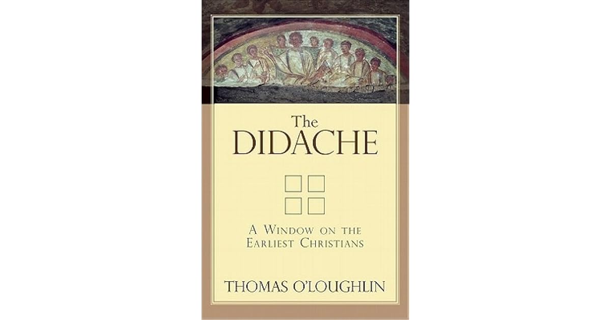 The Didache: A Window on the Earliest Christians by Thomas O'Loughlin
