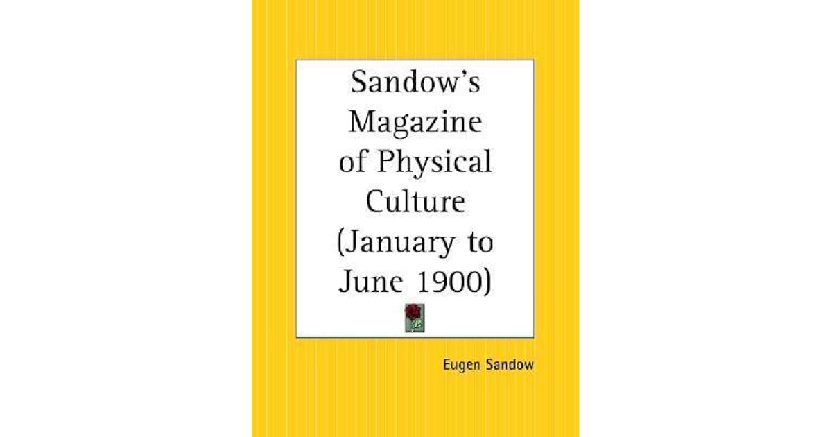 Sandow's Magazine of Physical Culture, January to June 1900 by Eugen Sandow