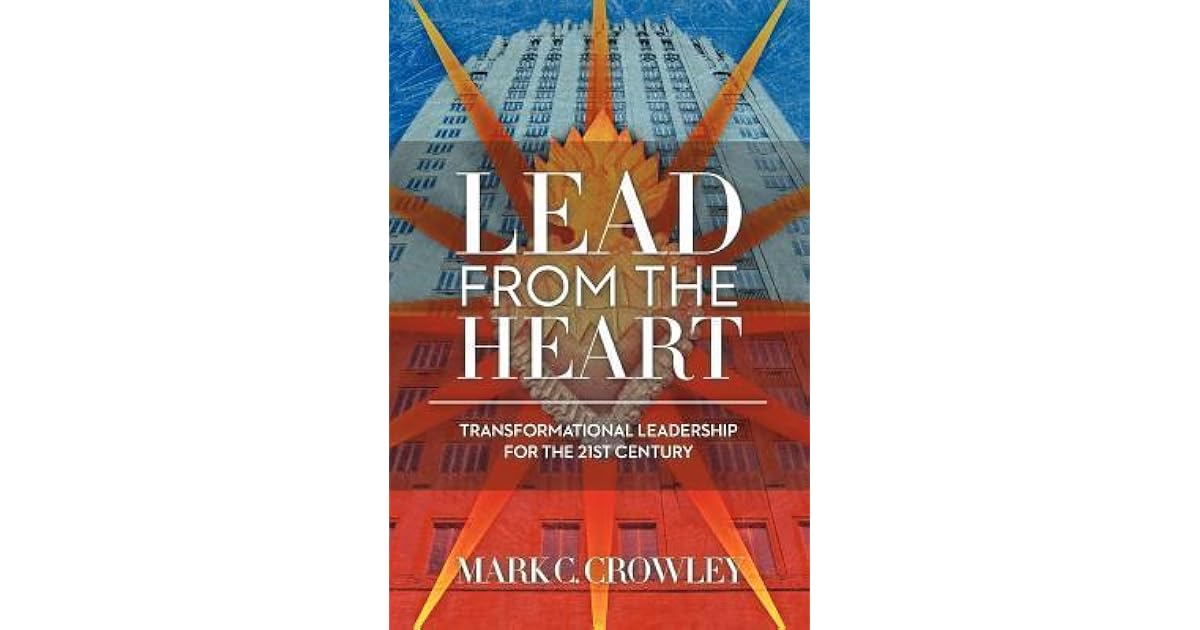 Lead from the Heart: Transformational Leadership for the 21st Century ...