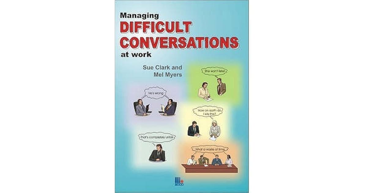 Managing Difficult Conversations At Work by Sue Clark