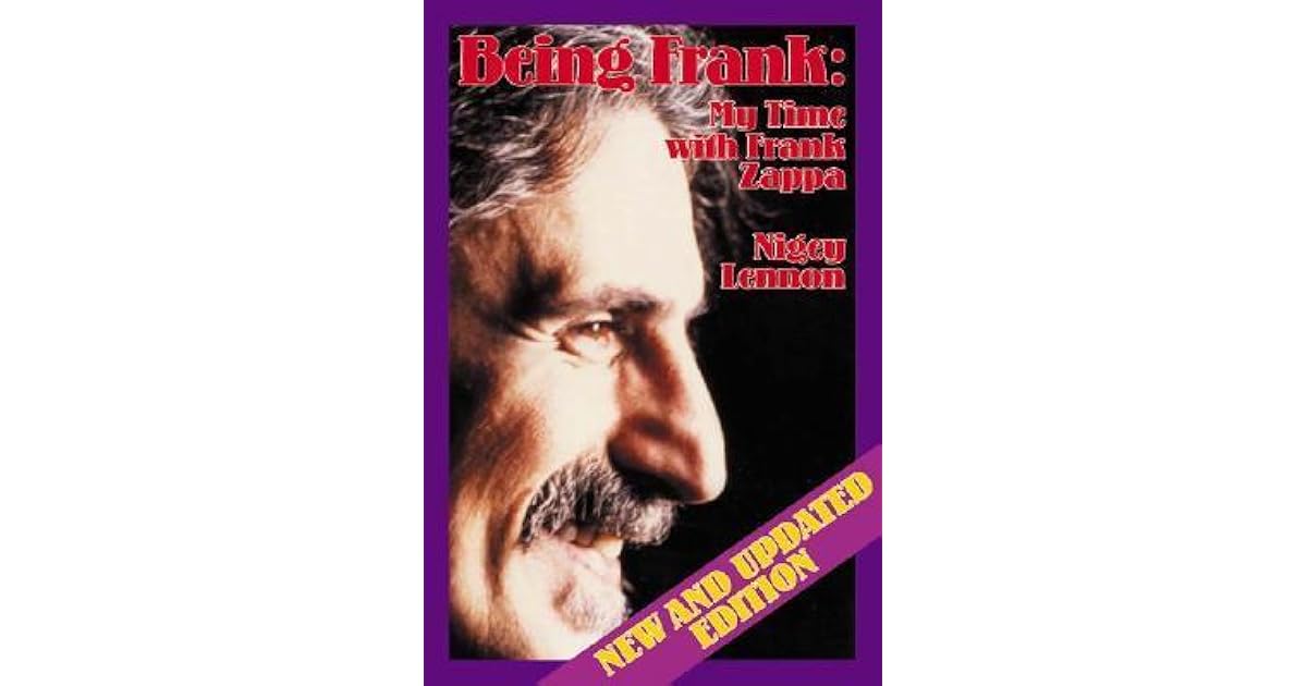 Being Frank: My Time with Frank Zappa by Nigey Lennon