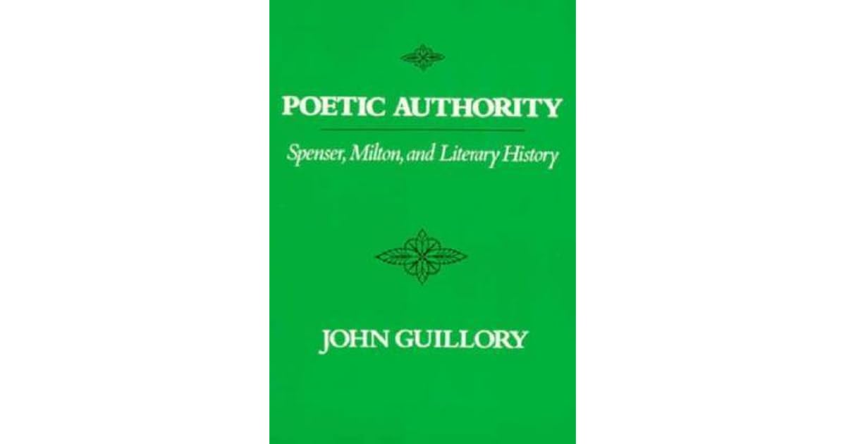 Poetic Authority: Spenser, Milton, And Literary History by John Guillory