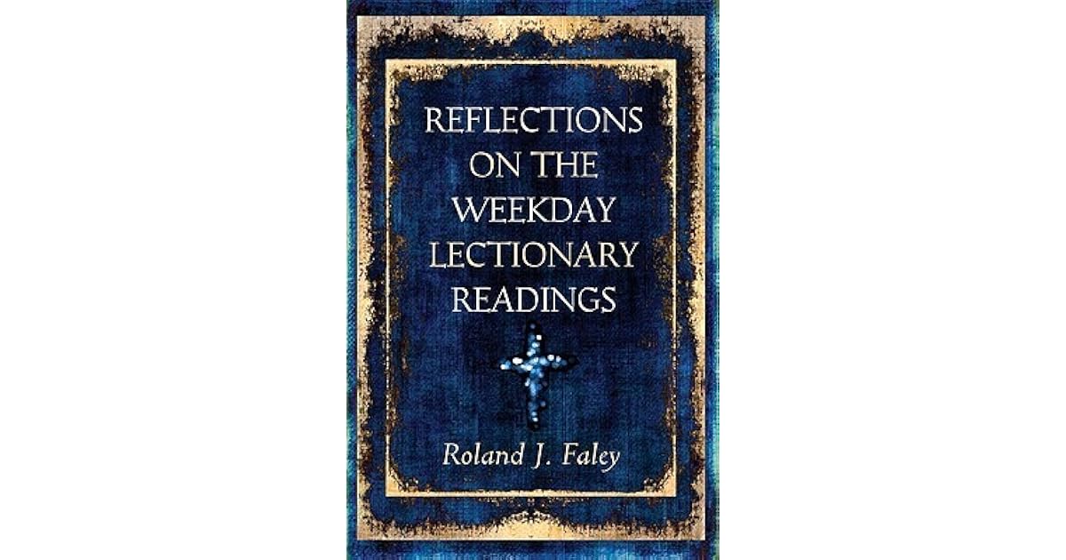 Reflections on the Weekday Lectionary Readings by Roland J. Faley