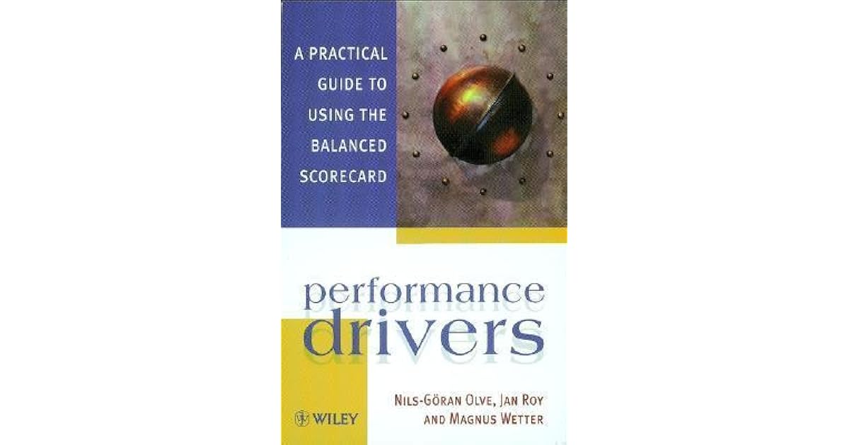 Performance Drivers: A Practical Guide to Using the Balanced Scorecard ...