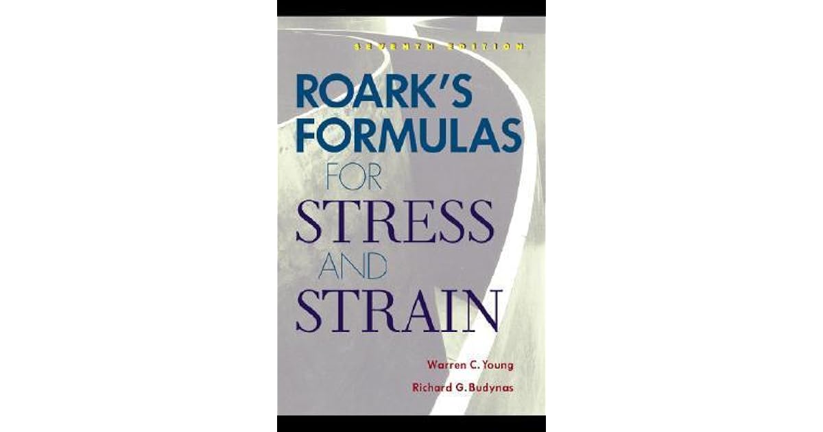 Roark's Formulas for Stress and Strain by Warren C. Young