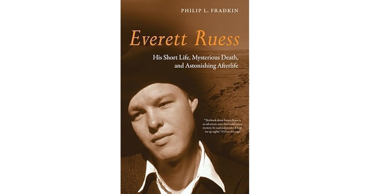 Everett Ruess: His Short Life, Mysterious Death, and Astonishing ...