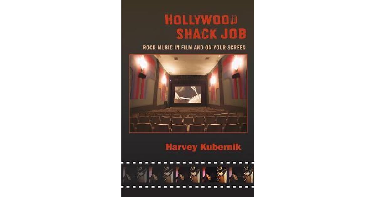 Hollywood Shack Job: Rock Music in Film and on Your Screen by Harvey ...