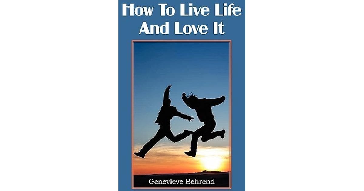 How to Live Life and Love It by Geneviève Behrend