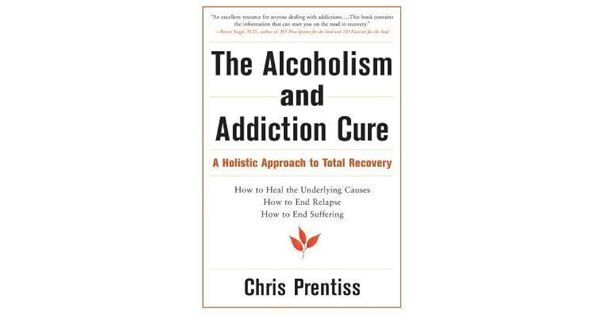 The Alcoholism and Addiction Cure: A Holistic Approach to Total ...
