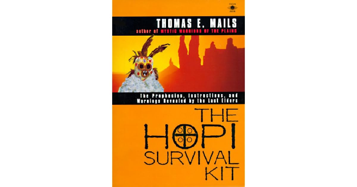 The Hopi Survival Kit: The Prophecies, Instructions and Warnings ...