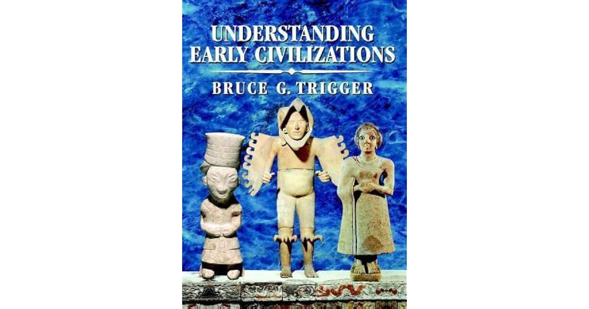 Understanding Early Civilizations: A Comparative Study by Bruce G. Trigger