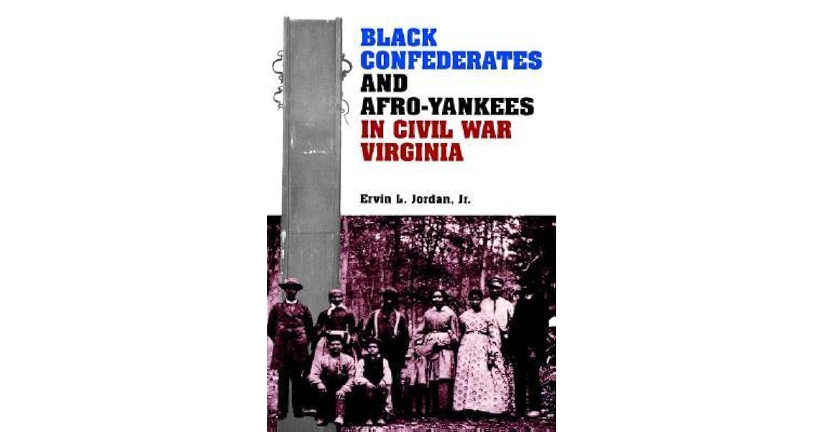 Black Confederates and Afro-Yankees in Civil War Virginia by Ervin L ...