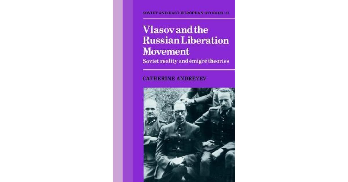 Vlasov and the Russian Liberation Movement: Soviet Reality and Emigr ...