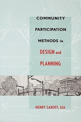 Community Participation Methods in Design and Planning by Henry Sanoff