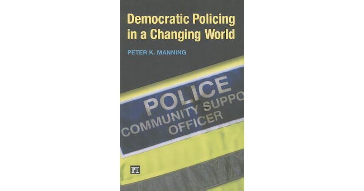 Democratic Policing in a Changing World by Peter K. Manning