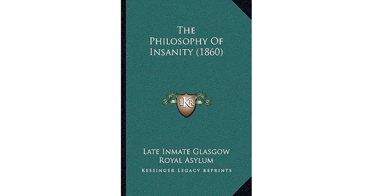 The Philosophy Of Insanity by A Late Inmate of the Glasgow Royal Asylum