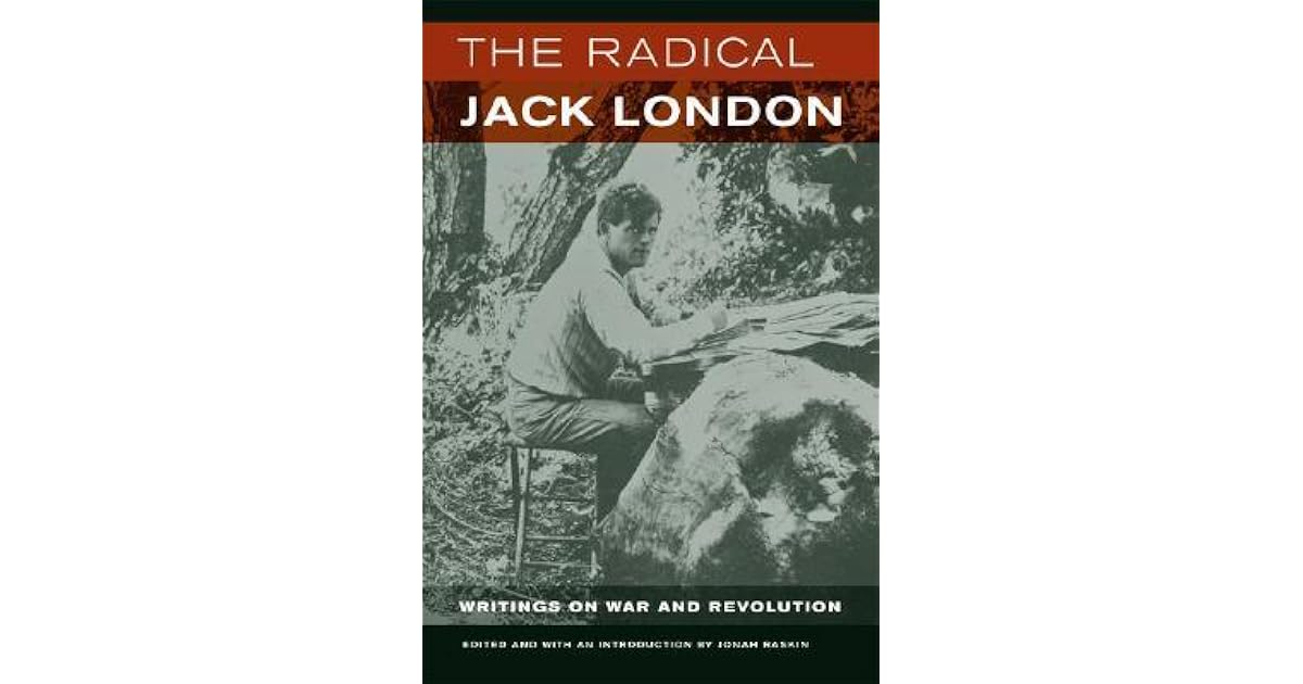 The Radical Jack London: Writings on War and Revolution by Jack London