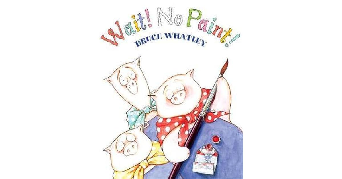 Wait! No Paint! by Bruce Whatley