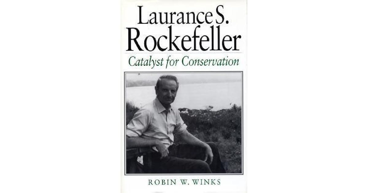 Laurance S. Rockefeller: Catalyst For Conservation by Robin W. Winks