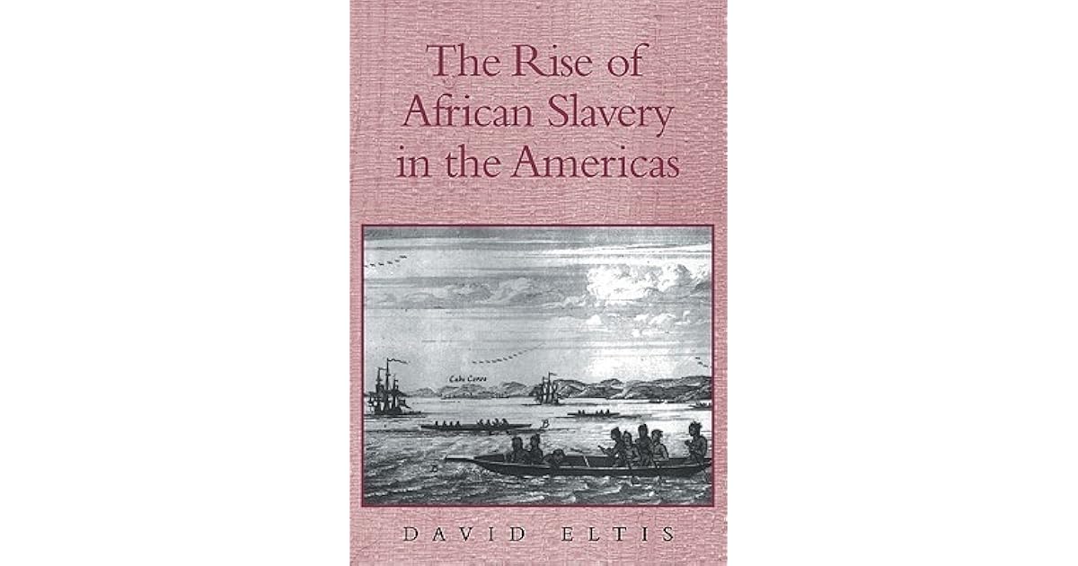 The Rise of African Slavery in the Americas by David Eltis