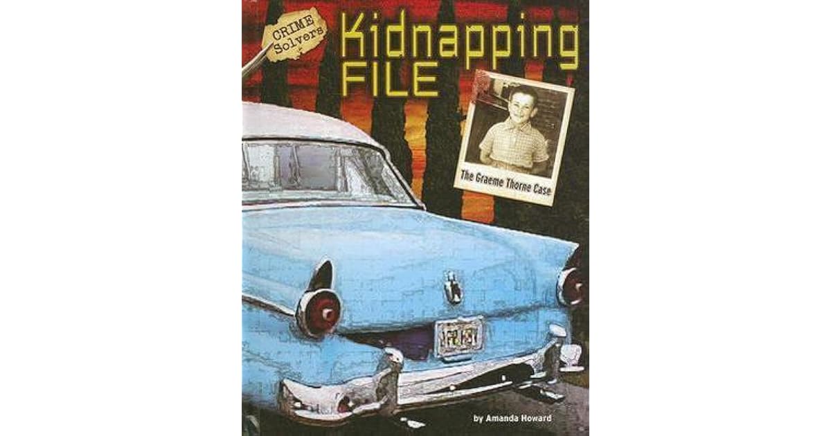 Kidnapping File: The Graeme Thorne Case by Amanda Howard